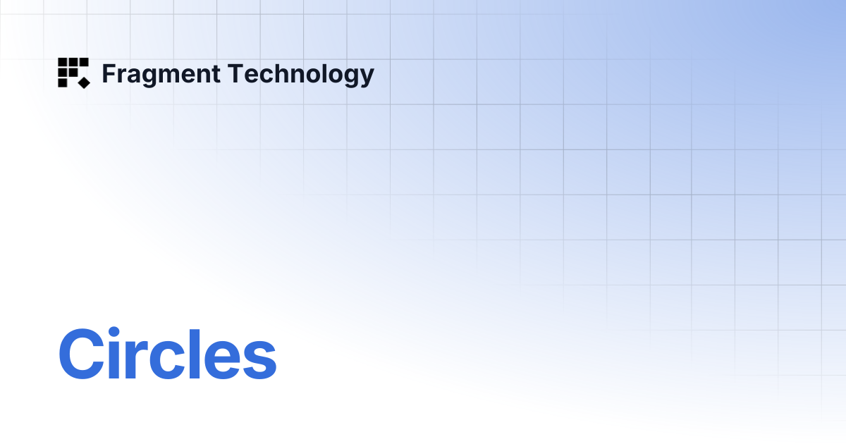 Circles | Fragment Technology