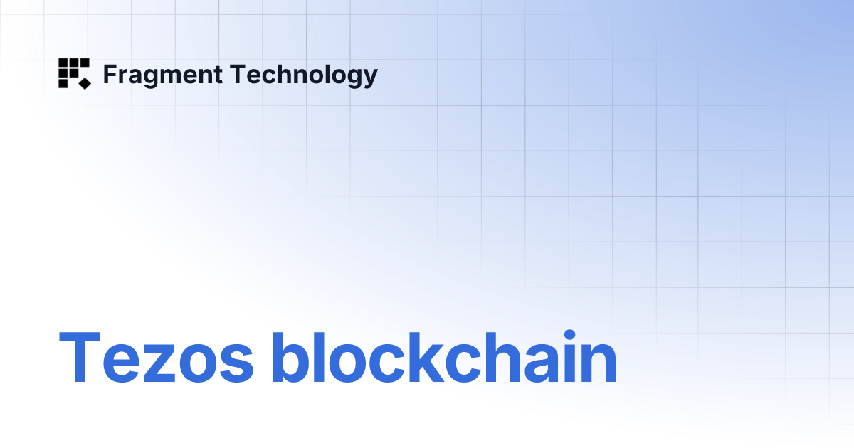 Tezos blockchain | Fragment Technology